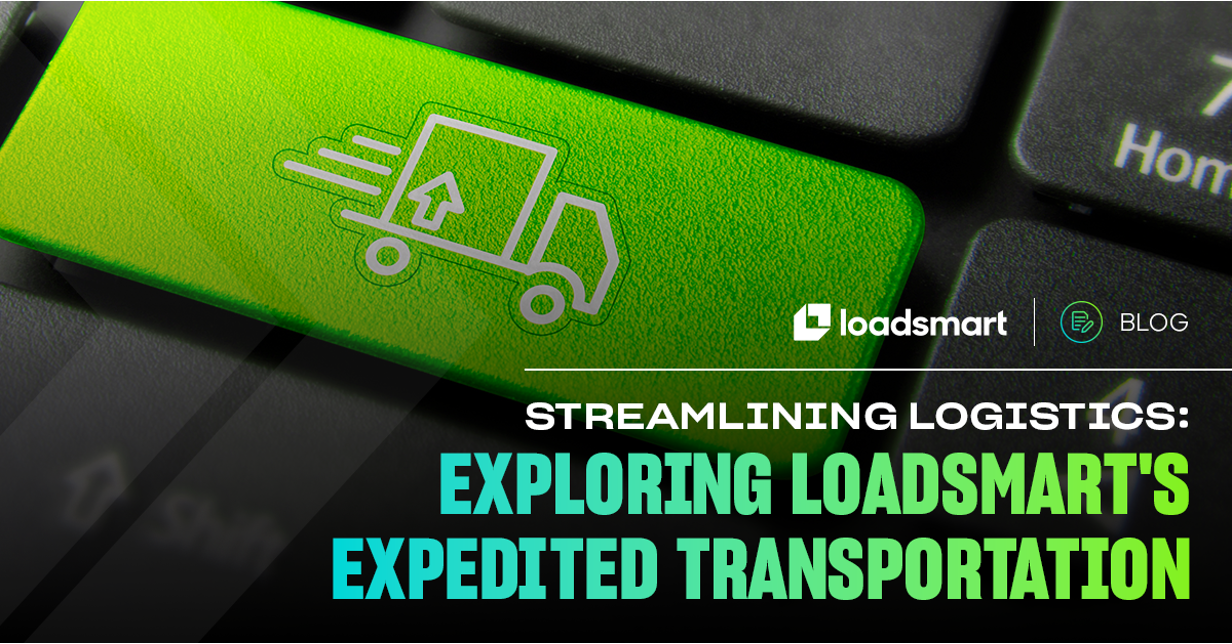 Exploring Loadsmart’s New Expedited Shipping Service